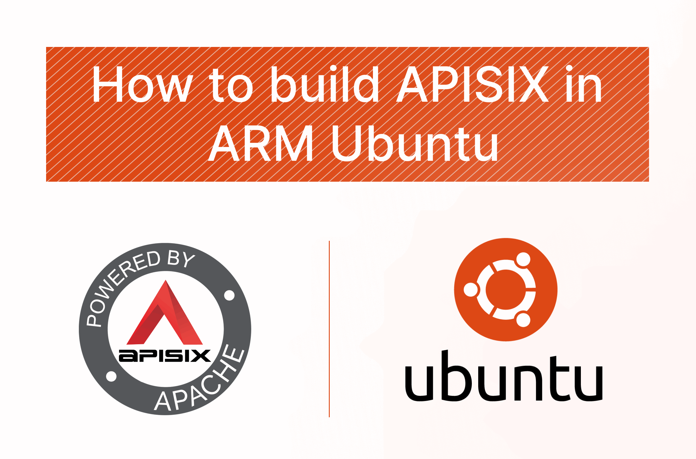 如何在 ARM Ubuntu 中构建 Apache APISIX | Apache APISIX® -- Cloud-Native API Gateway and AI Gateway