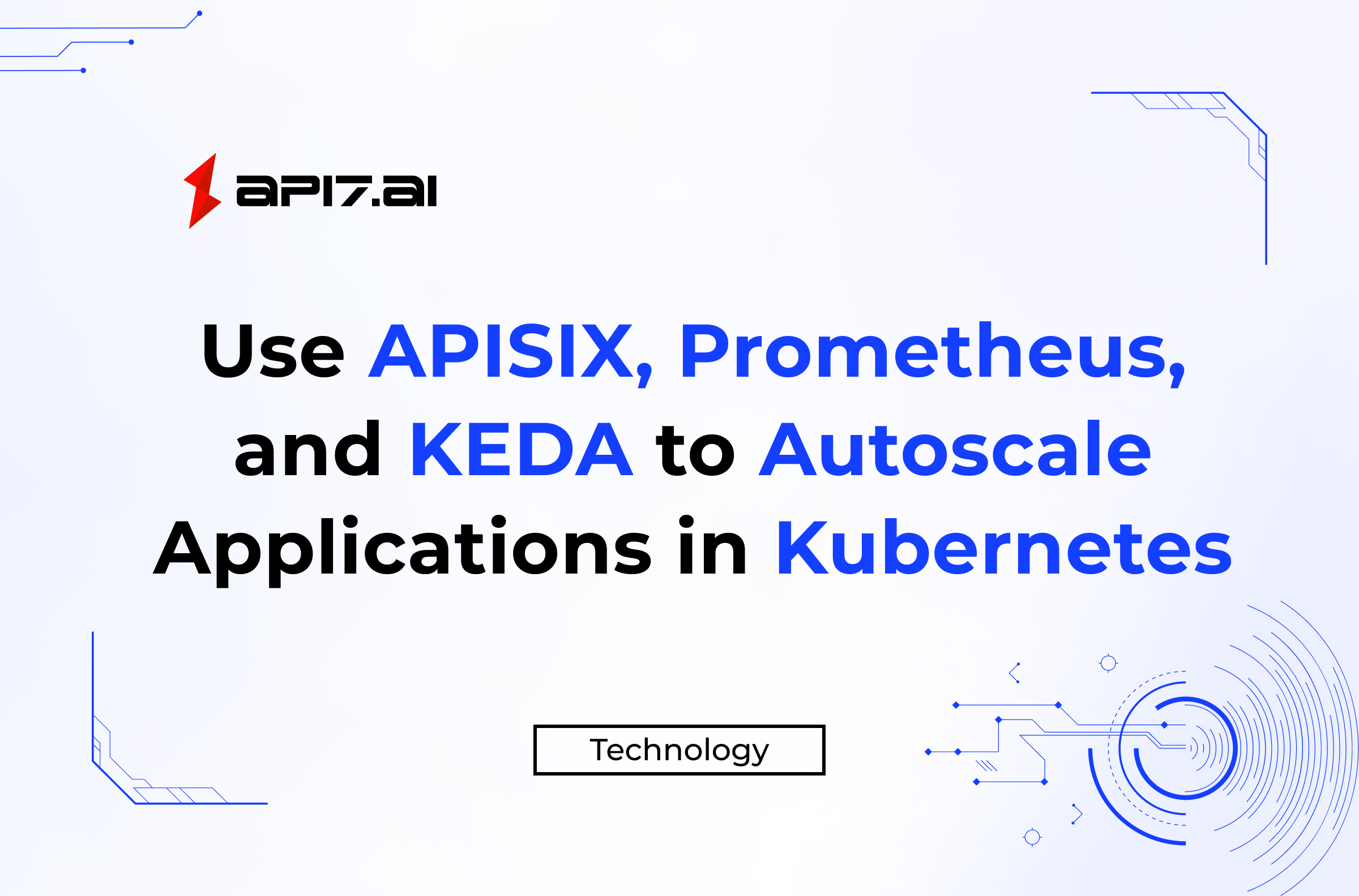 Use APISIX, Prometheus, and KEDA to Scale Applications Elastically in ...